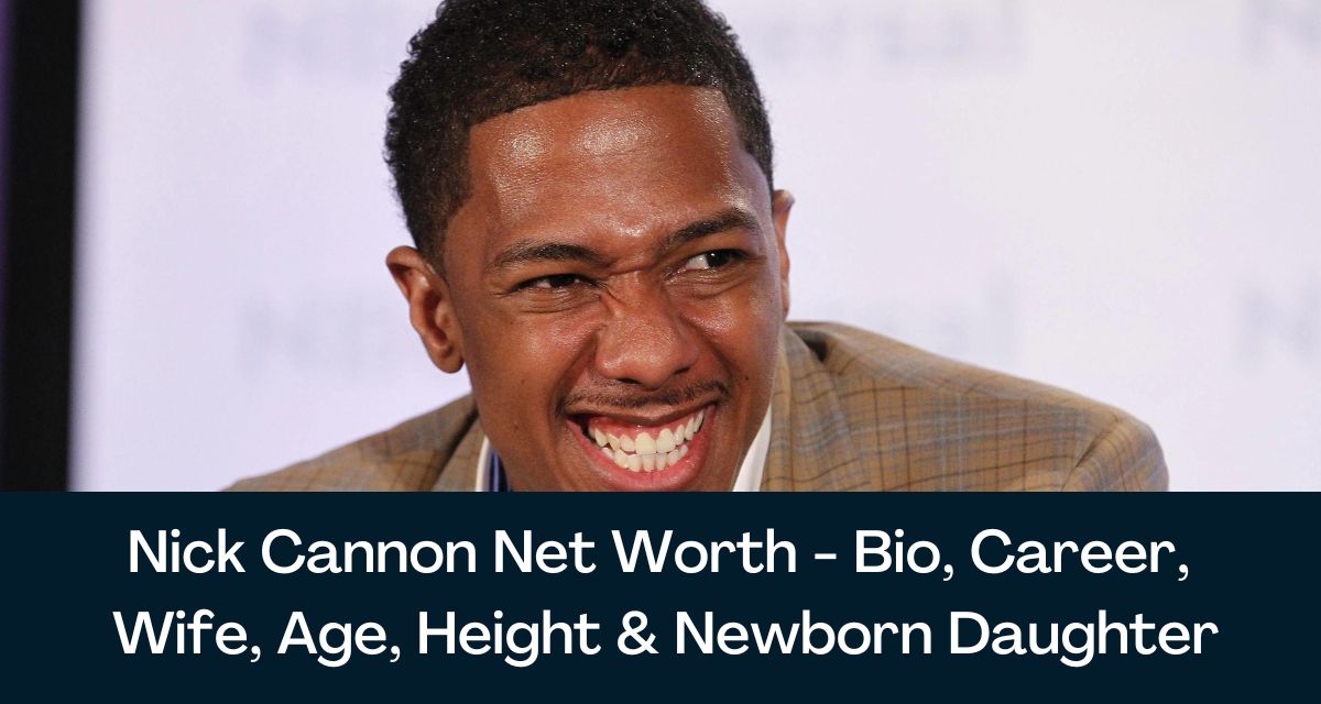 Nick Cannon Net Worth 2024- Bio, Career, Wife, Age, Height & Newborn ...