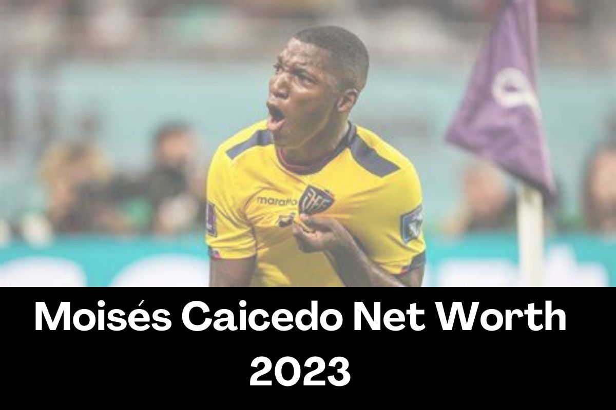 Moisés Caicedo Net Worth 2023 – Bio, Career, Age, Height, Family, Earnings