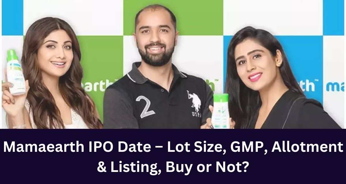 Mamaearth IPO Date 2024 – Lot Size, GMP, Allotment & Listing, Buy or Not?