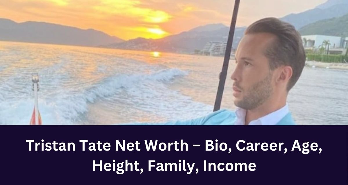 Tristan Tate Net Worth 2024 – Bio, Career, Age, Height, Family, Income