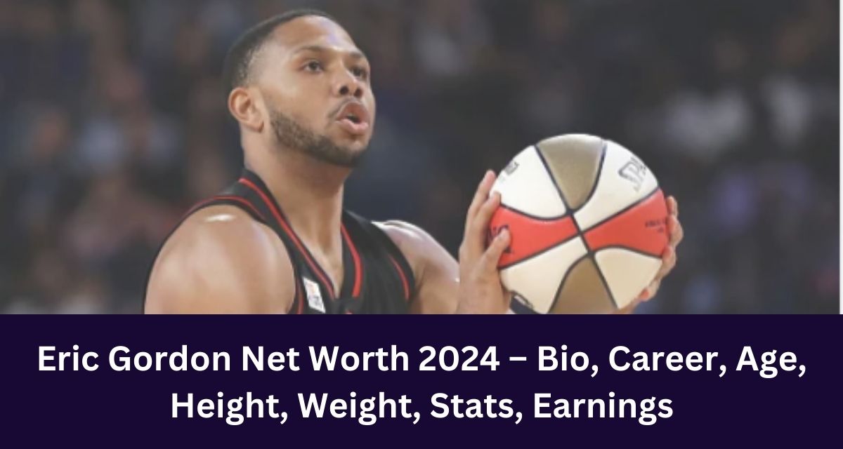 Eric Gordon Net Worth 2024 – Bio, Career, Age, Height, Weight, Stats ...