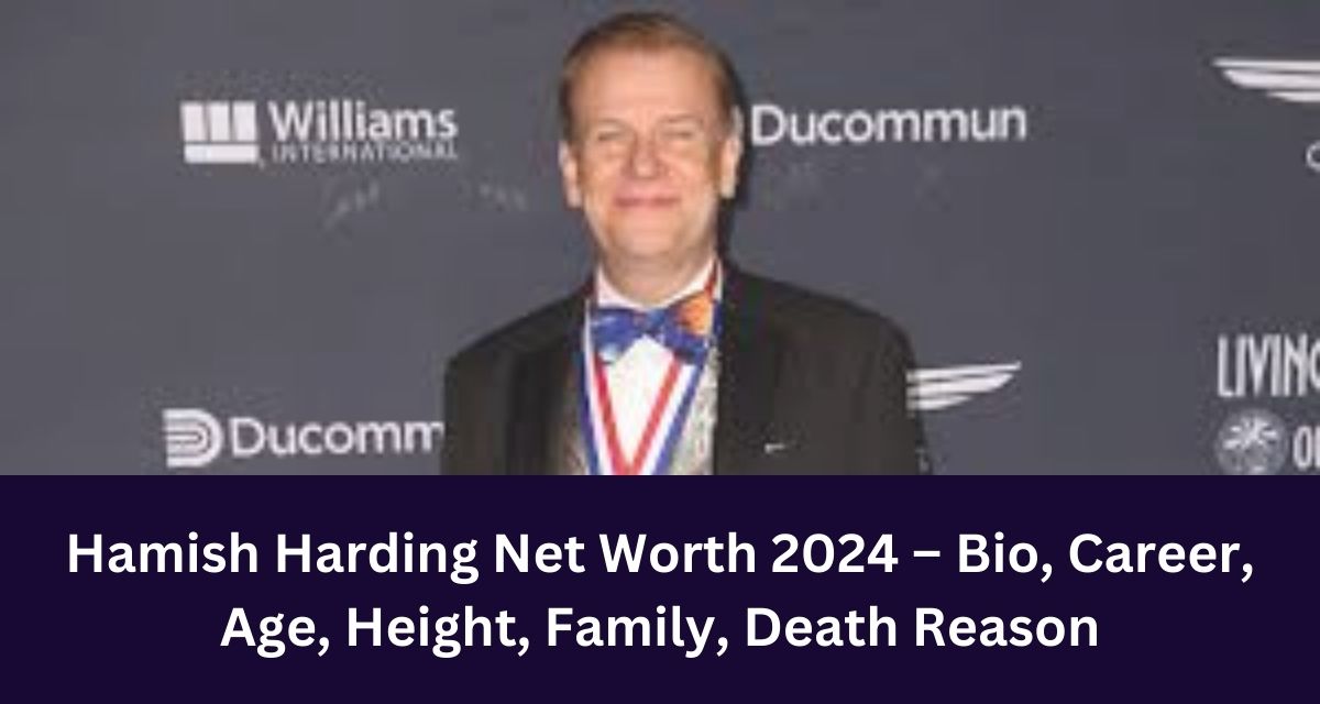 Hamish Harding Net Worth 2024 – Bio, Career, Age, Height, Family, Death ...